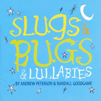 Slugs & Bugs & Lullabies by Andrew Peterson & Randall Goodgame (Album ...
