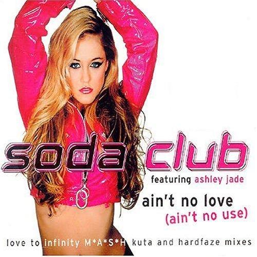 Ain't No Love (Ain't No Use) by Soda Club & Ashley Jade (Single; CDCON ...