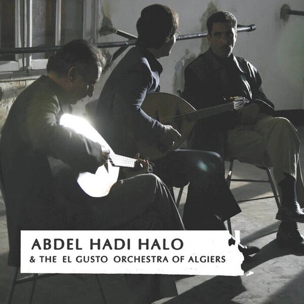 Abdel Hadi Halo & The El Gusto Orchestra of Algiers Albums: songs ...
