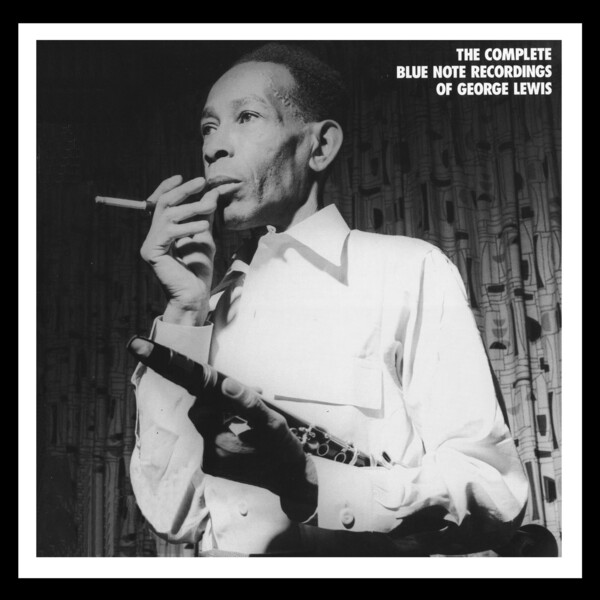 The Complete Blue Note Recordings of George Lewis by George Lewis ...